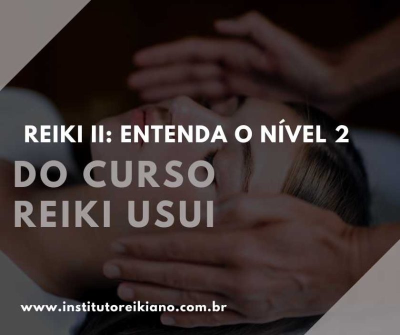 Reiki II: Entenda o Nível 2 do Curso Reiki Usui - Instituto Reikiano