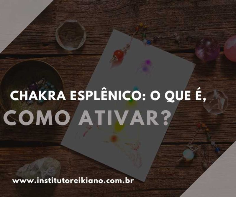 Chakra Esplênico: o que é, como ativar? - Instituto Reikiano