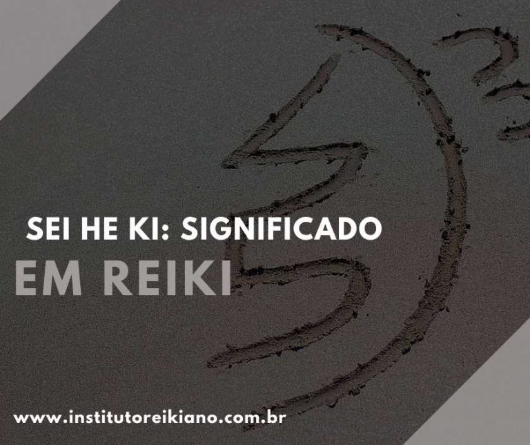 Sei He Ki: significado em reiki - Instituto Reikiano